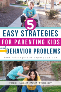 5 Easy Strategies for Parenting Kids with Behavior Problems